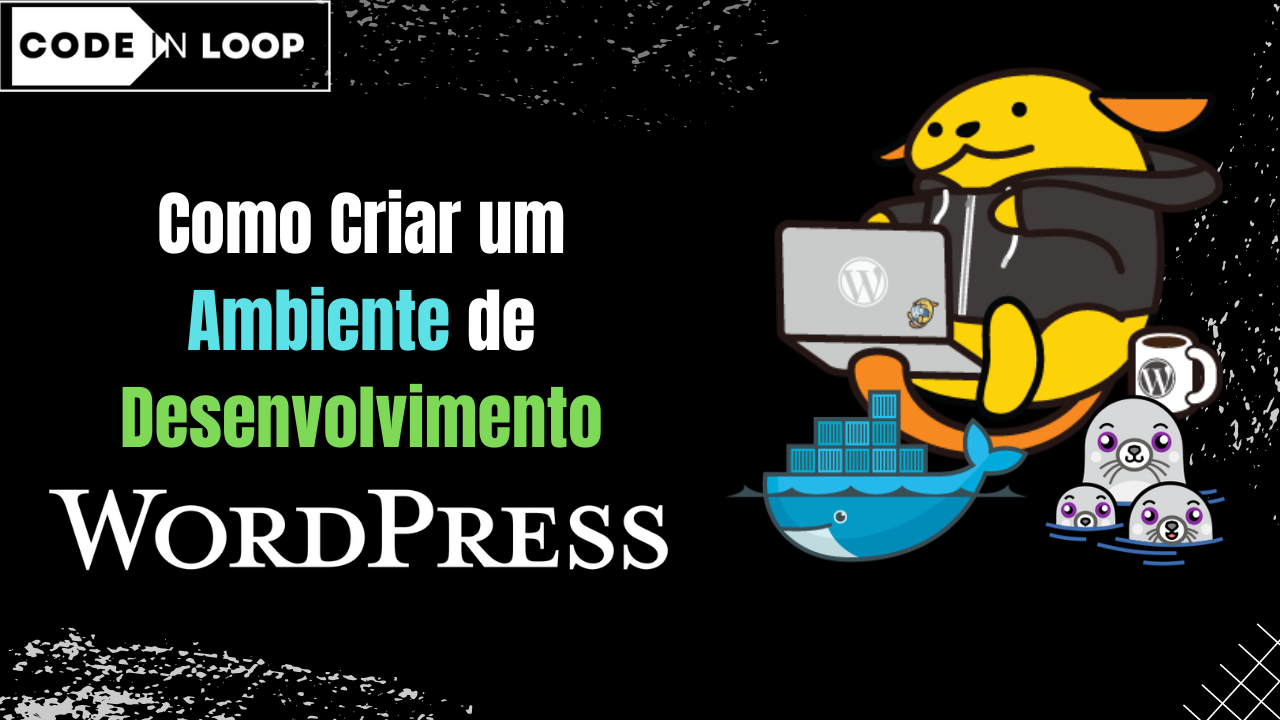 Como Criar um Ambiente de Desenvolvimento WordPress - Code in Loop