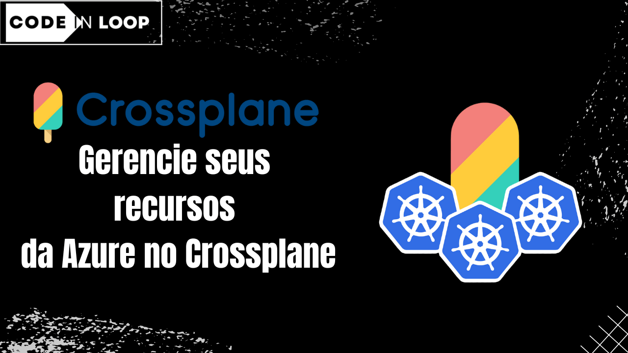 Implantar um cluster aks via crossplane provider Azure - Code in Loop