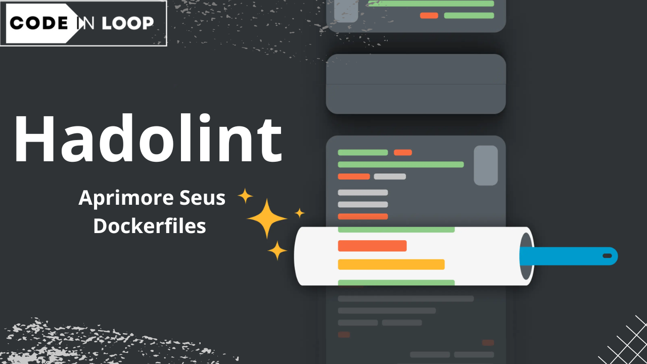 Hadolint: Aprimore Seus Dockerfiles - Code in Loop